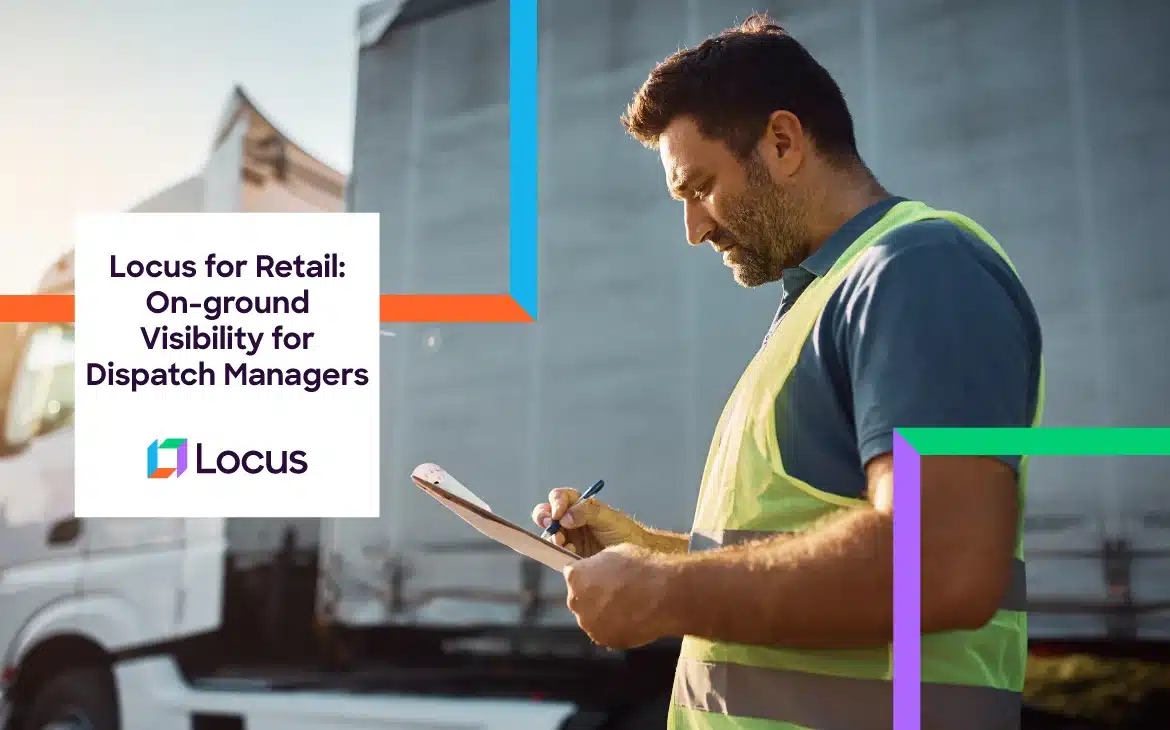 Locus for Retail: Seamless On-ground Visibility for Dispatch Managers