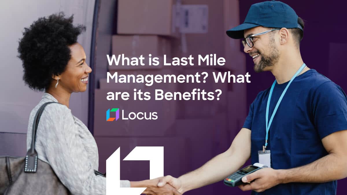 Last Mile Delivery Management: Importance & Best Practices